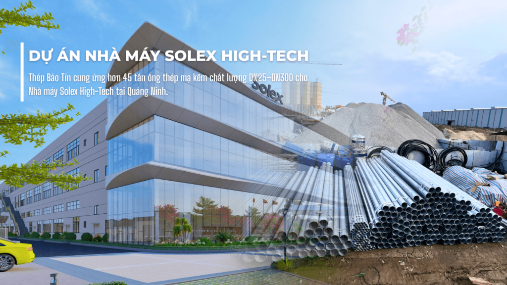 Solex High-Tech Project – Bao Tin Steel Supplies Steel Pipes